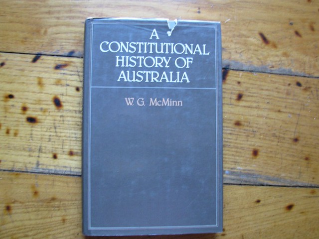 W. G. MCMINN - A CONSTITUTIONAL HISTORY OD AUSTRALIA