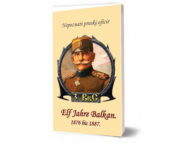 Elf Jahre Balkan - Nepoznati pruski oficir
