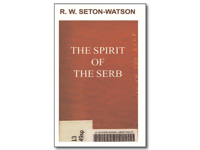 THE SPIRIT OF THE SERB - R.W.Seton-Watson