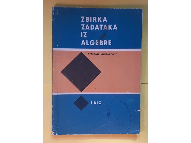 Zbirka zadatakaiz algebre  Stjepan Mintaković