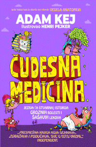 Čudesna medicina : jeziva i od vratna istorija ljudskog tela