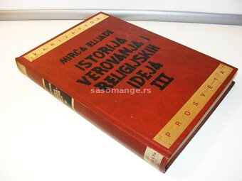 Istorija verovanja i religijskih ideja III Mirca Elijade