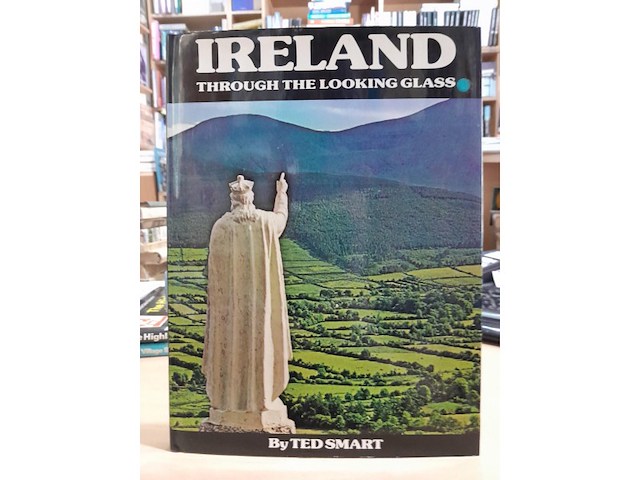 IRELAND THROUGH THE LOOKING GLASS