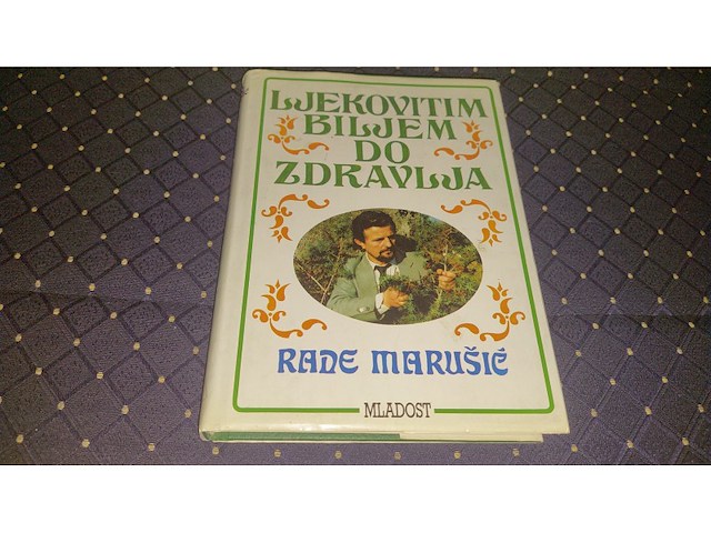 Ljekovitim biljem do zdravlja/Rade Marusic