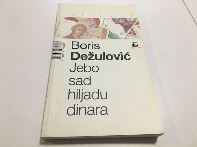 Jebo sad hiljadu dinara   Boris Dežulović