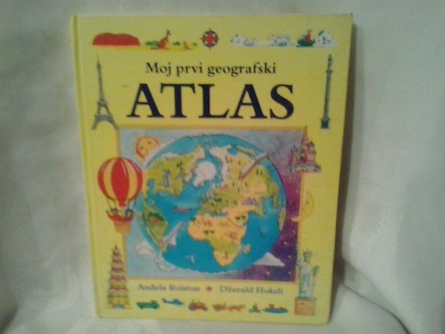 Moj prvi geografski atlas Anđela Roiston   .