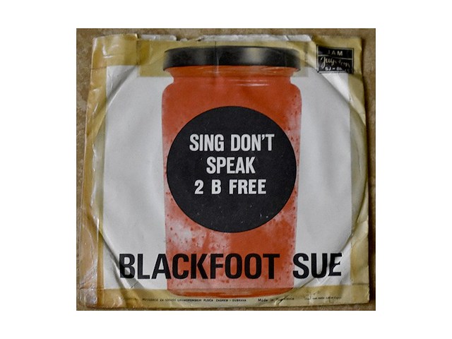 Blackfoot Sue - Sing Don`t Speak / 2 B Free