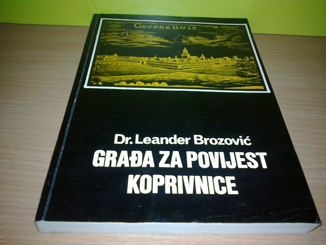 GRAĐA ZA POVIJEST KOPRIVNICE Dr Leander Brozović