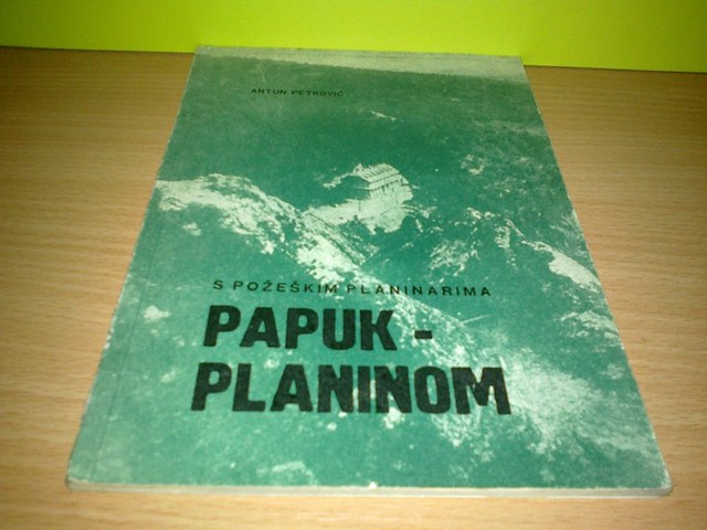 S požeškim planinarima PAPUK PLANINOM Antun Petković