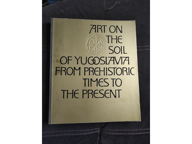 Art on the soil of Yugoslavia from prehistoric times to
