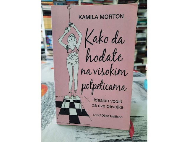 Kako da hodate na visokim potpeticama - Kamila Morton