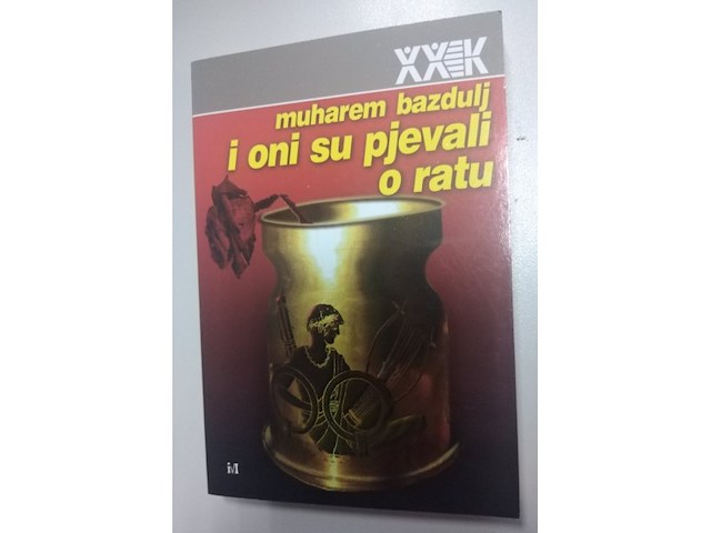 I ONI SU PJEVALI O RATU - Muharem Bazdulj