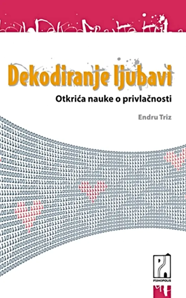 Dekodiranje ljubavi : otkrića nauke o privlačnosti