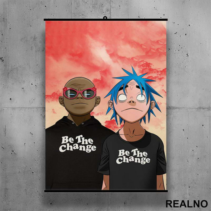 BE THE CHANGE - GORILLAZ - POSTER SA NOSAČEM