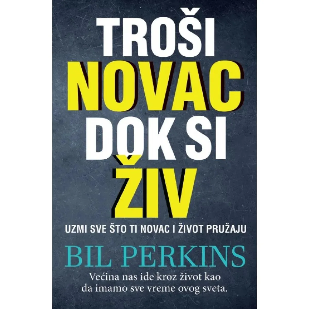 TROŠI NOVAC DOK SI ŽIV