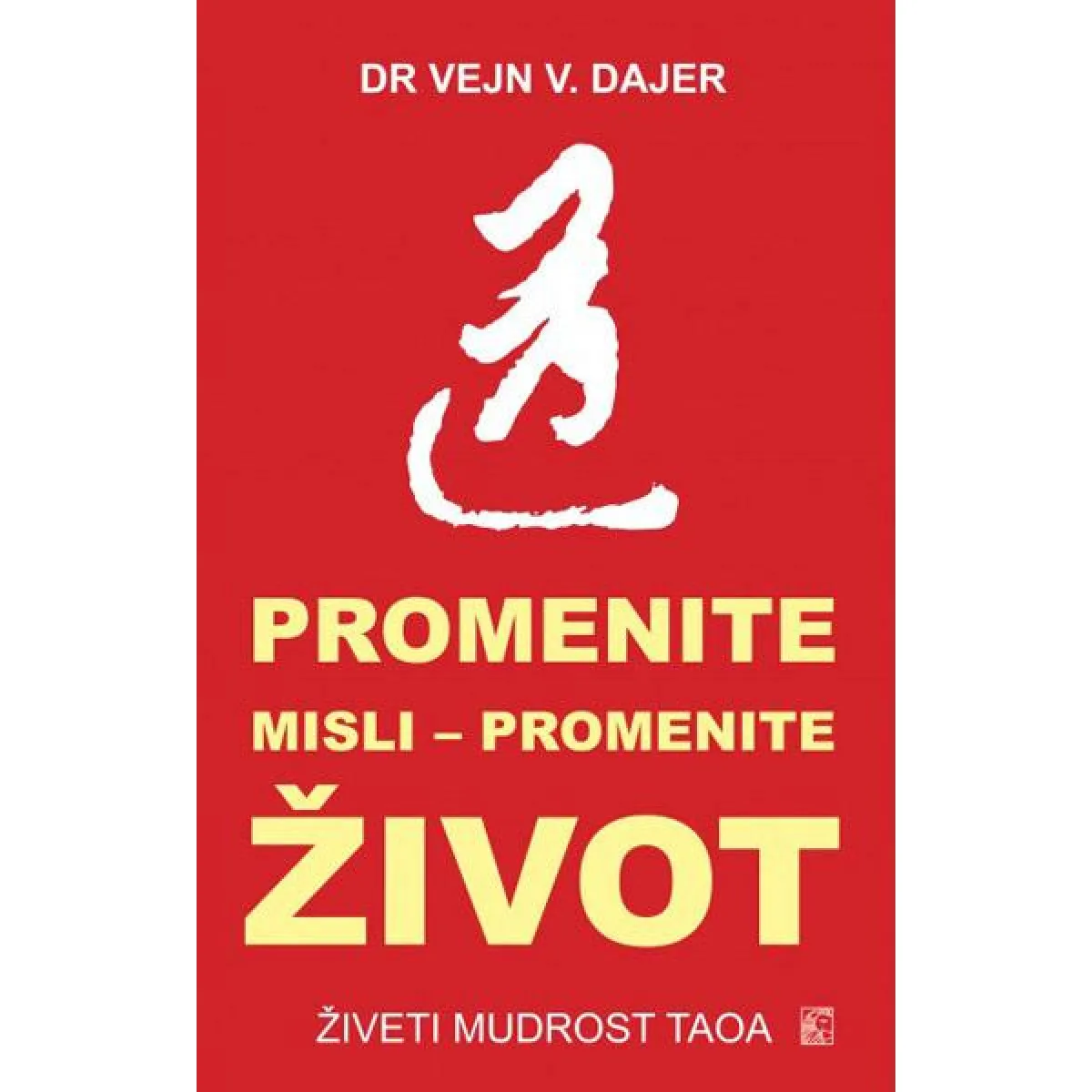 PROMENITE MISLI PROMENITE ŽIVOT Živeti mudrost taoa