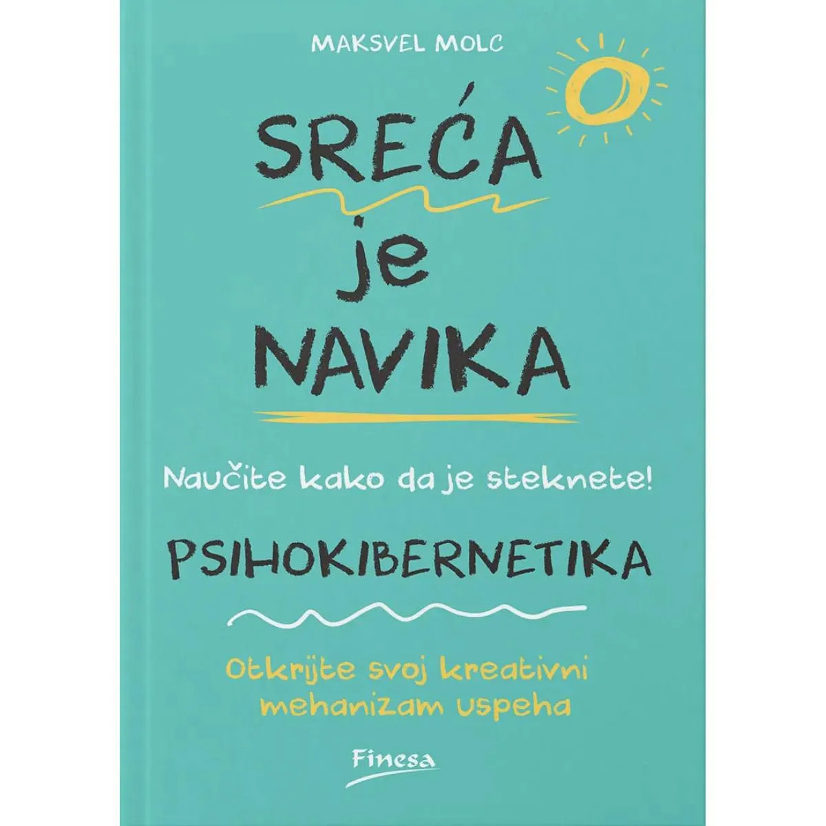 PSIHOKIBERNETIKA SREĆA JE NAVIKA