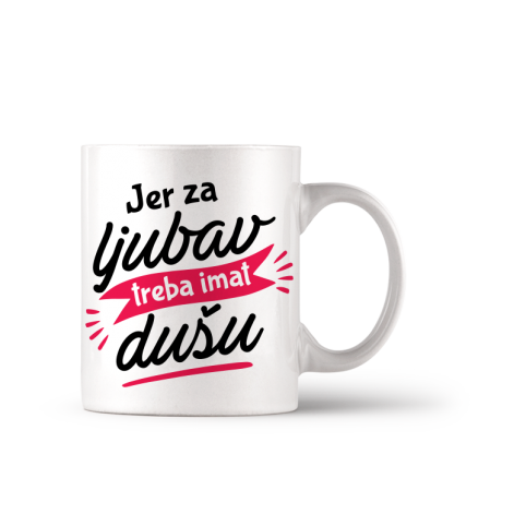 "Jer za ljubav treba imat dušu" - Šolja (cs3566)