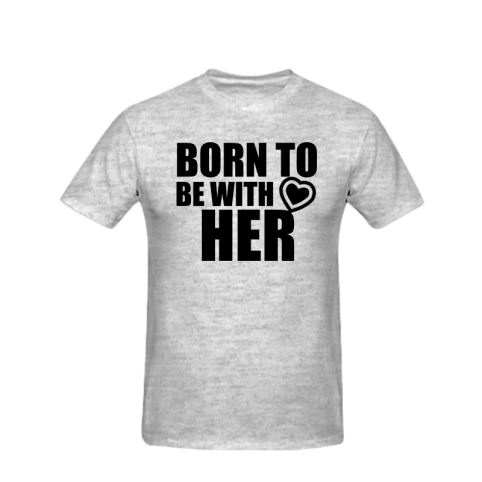 "Born to be with her" - Unisex majica (cs3296)