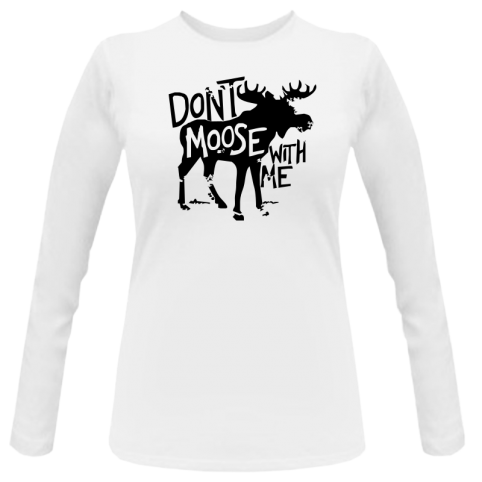 "Don't Moose With Me" - Ženska majica dugih rukava (cs3097)