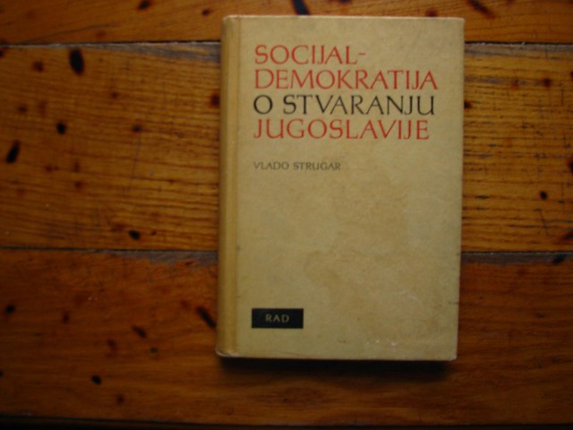 VLADO STRUGAR - SOCIJALDEMOKRATIJA O STVARANJU JUGOSLAV