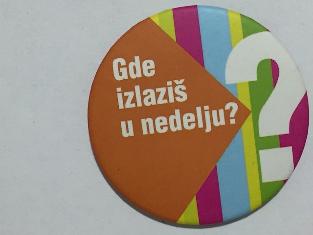 Bedž GDE IZLAZIŠ U NEDELJU