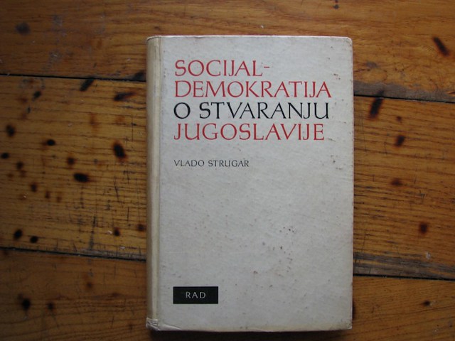 VLADO STRUGAR - SOCIJALDEMOKRATIJA O STVARANJU JUGOSLAV