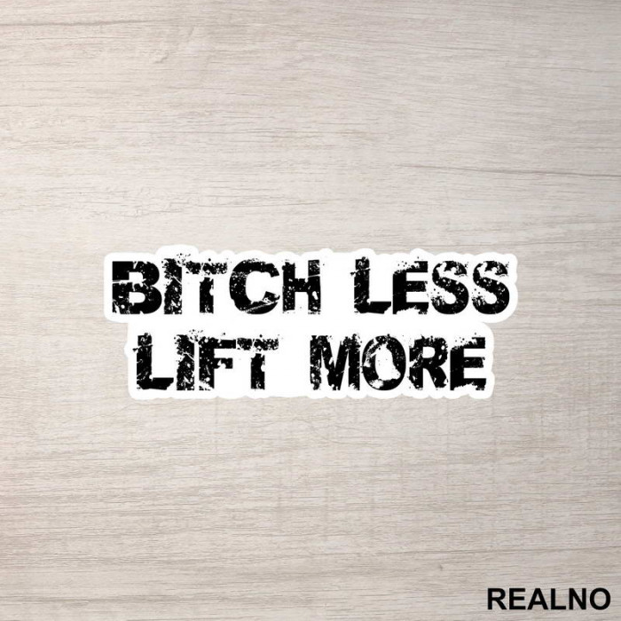 BITCH LESS LIFT MORE - TRENING - NALEPNICA