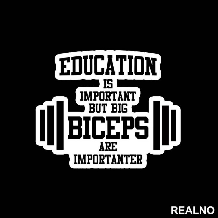 EDUCATION IS IMPORTANT BUT BIG BICEPS ARE IMPORTANTER - TRENING - NALEPNICA