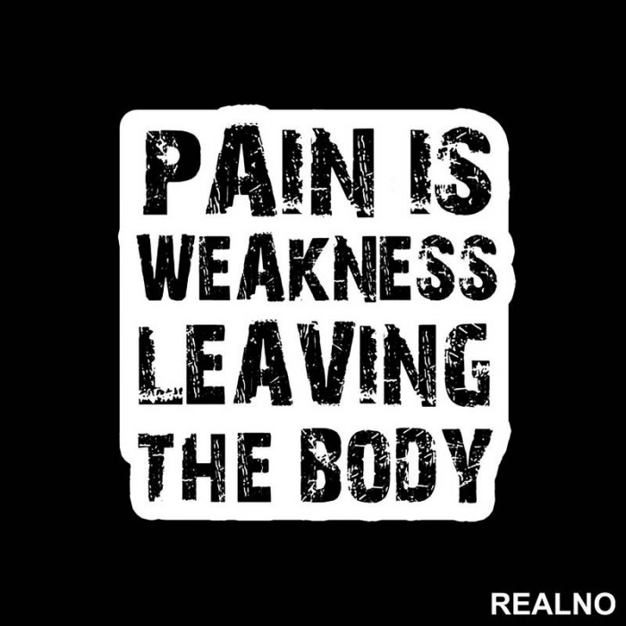 PAIN IS THE WEAKNESS LEAVING THE BODY - TRENING - NALEPNICA