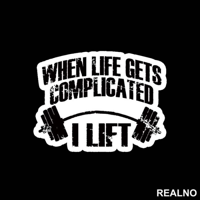 WHEN LIFE GETS COMPLICATED I LIFT - TRENING - NALEPNICA