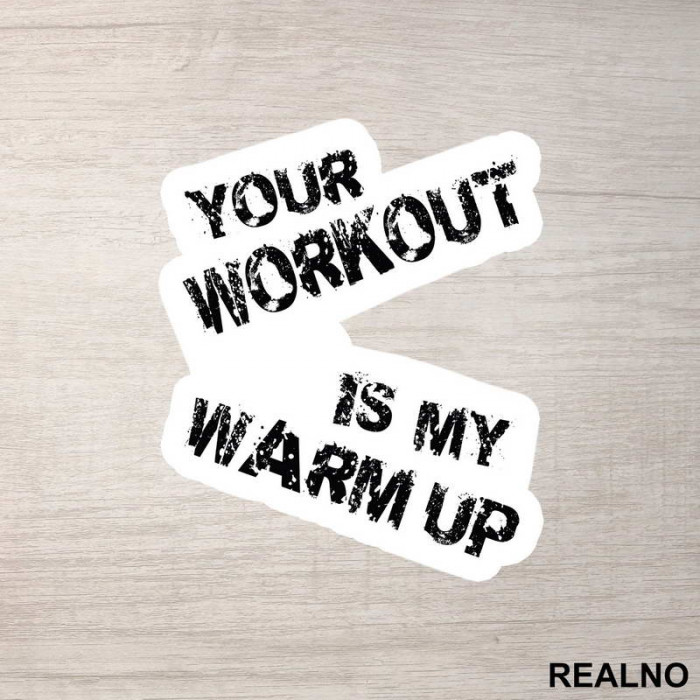 YOUR WORKOUT IS MY WARM UP - TRENING - NALEPNICA