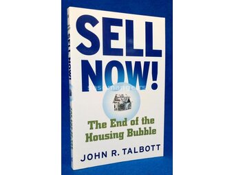 Sell Now!: The End of the Housing Bubble by John R. Talbott