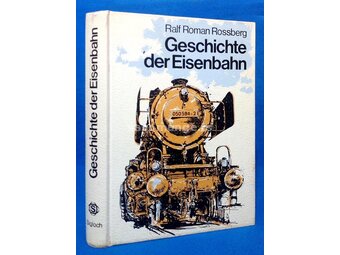 Geschichte der Eisenbahn - Ralf Roman Rossberg