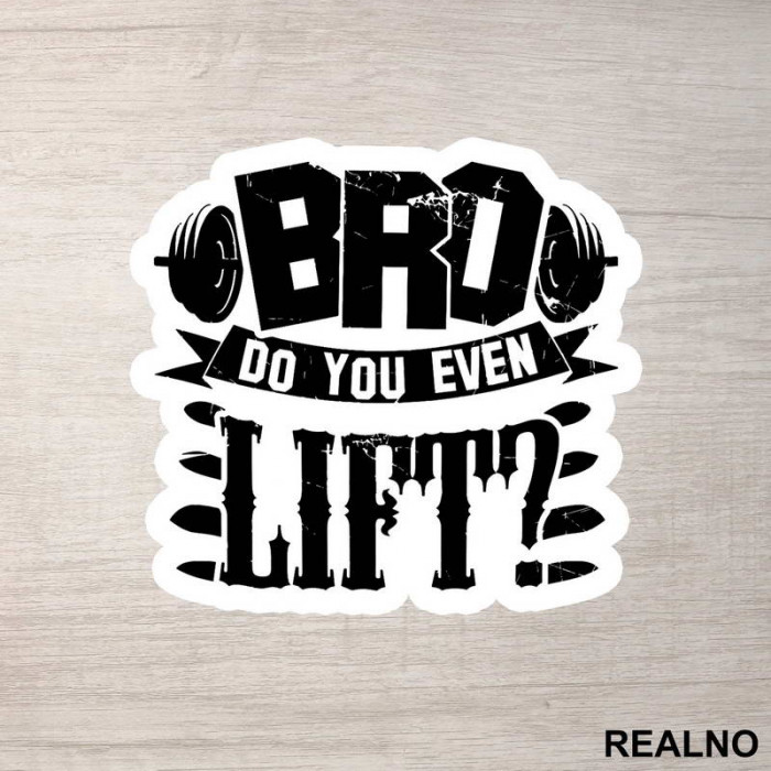 BRO, DO YOU EVEN LIFT? - TRENING - NALEPNICA