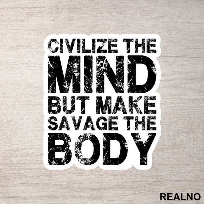 CIVILIZE THE MIND BUT MAKE SAVAGE THE BODY - TRENING - NALEPNICA