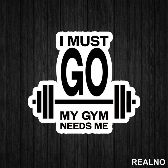 I MUST GO, MY GYM NEEDS ME - TRENING - NALEPNICA