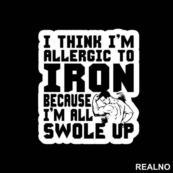 I THINK I'M ALLERGIC TO IRON BECAUSE I'M GETTING SWOLE UP - TRENING - NALEPNICA