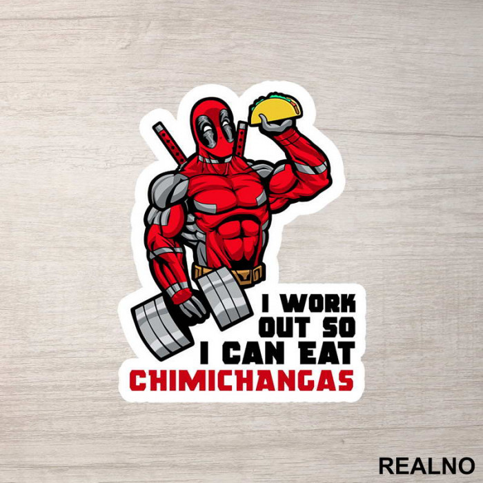 I WORK OUT SO I CAN EAT CHIMICHANGAS- TRENING - DEADPOOL - NALEPNICA