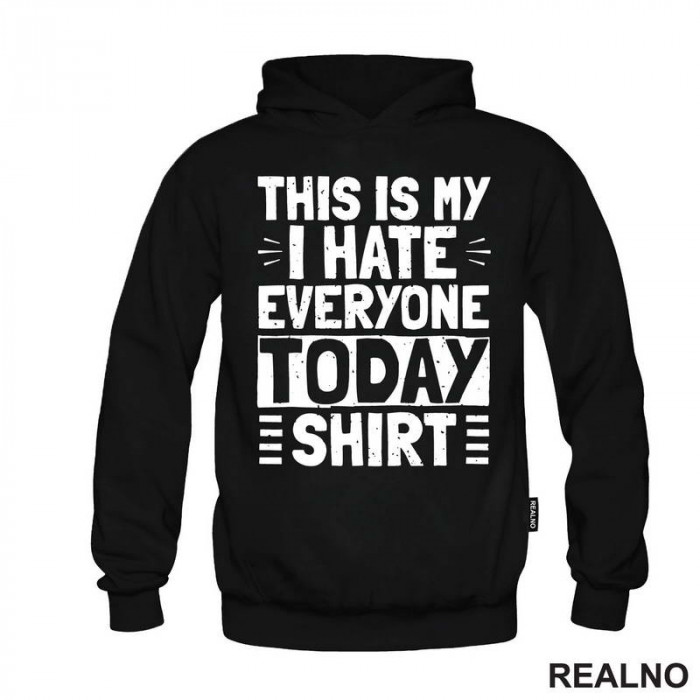 THIS IS MY I HATE EVERYONE TODAY SHIRT - HUMOR - DUKS