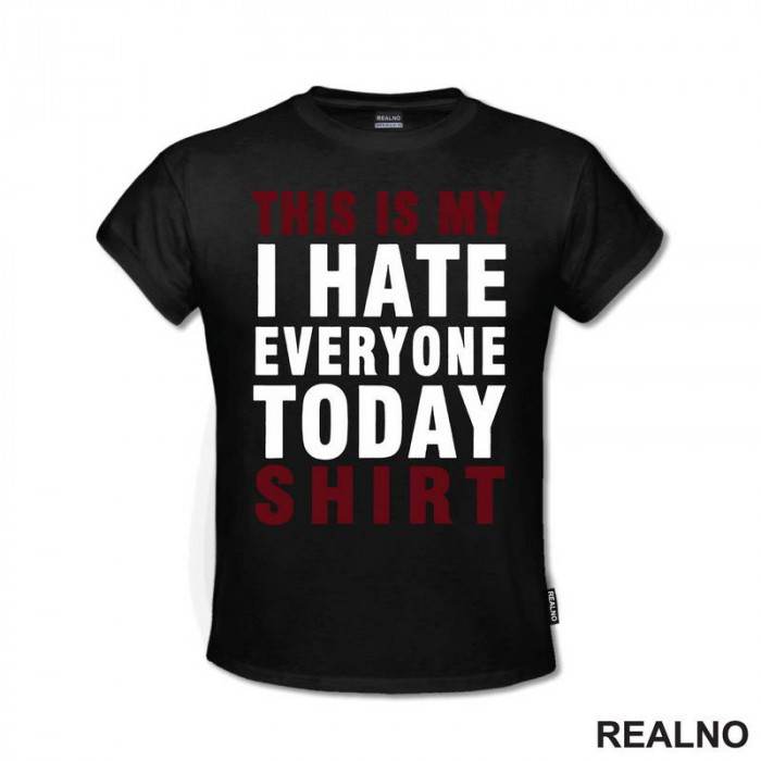 THIS IS MY I HATE EVERYONE TODAY SHIRT - RED - HUMOR - MAJICA