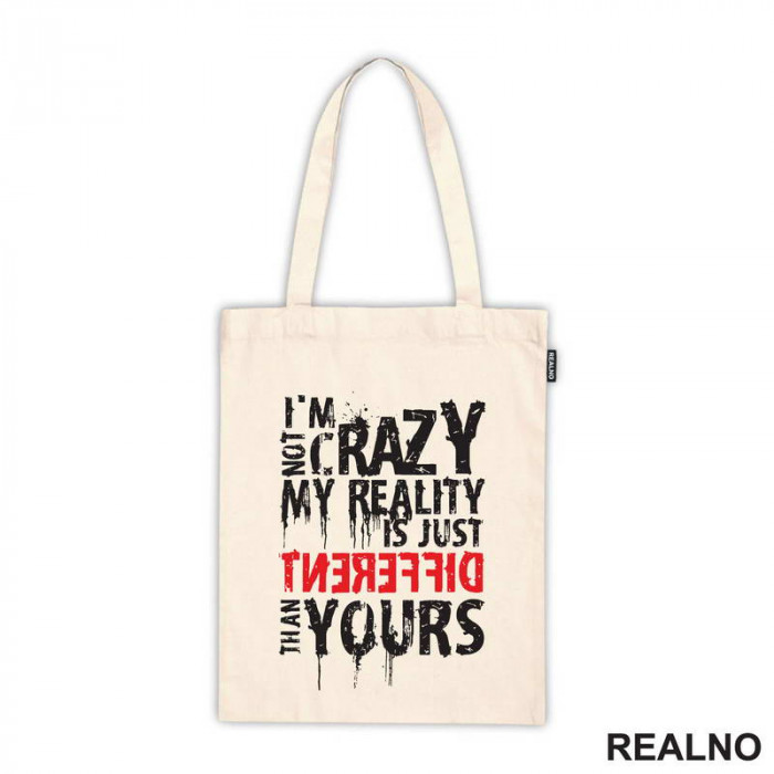 I'M NOT CRAZY MY REALITY IS JUST DIFFERENT THAN YOURS - QUOTES - CEGER