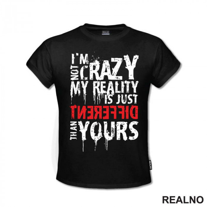 I'M NOT CRAZY MY REALITY IS JUST DIFFERENT THAN YOURS - QUOTES - MAJICA