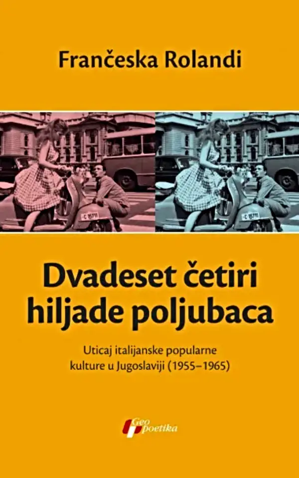 Dvadeset četiri hiljade poljubaca : uticaj italijanske popularne kulture u Јugоslaviji (1955–1965)