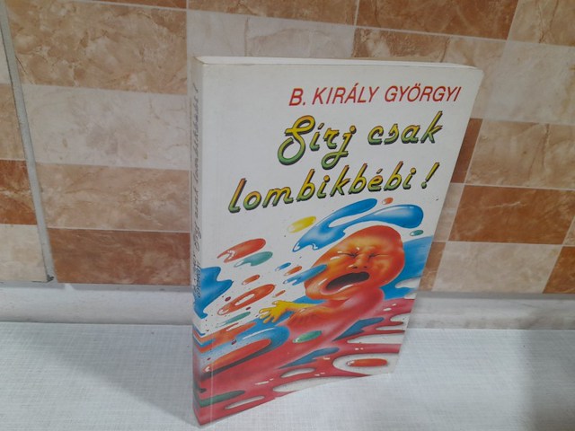 B. Király Györgyi Sírj csak lombikbébi