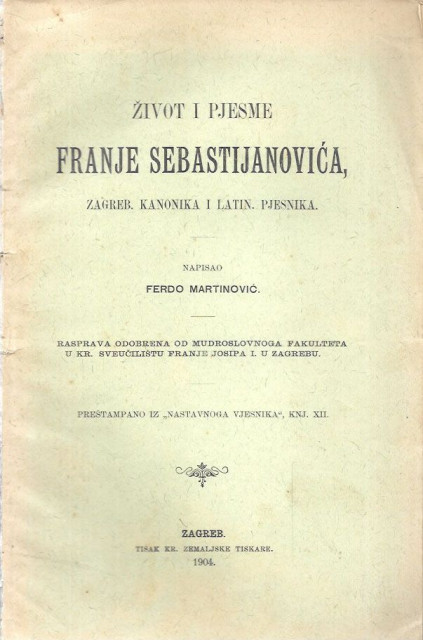 Zivot i pjesme Franje Sebastijanovica, zagrebackog kanonika i latinskog pjesnika (1904) - Ferdo Martinovic