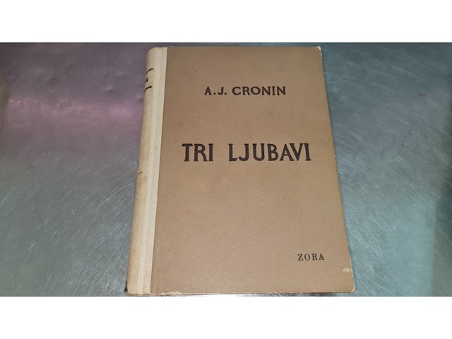 A. J. Cronin - Tri ljubavi