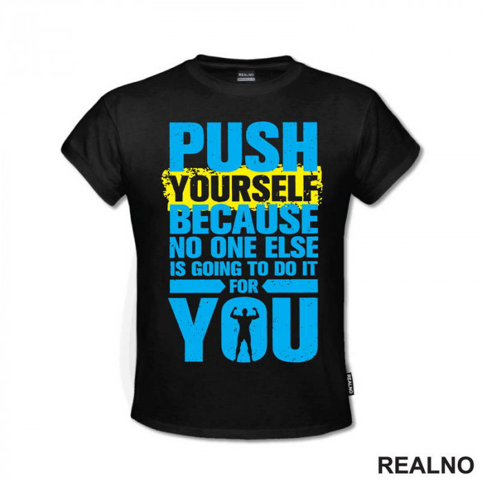 PUSH YOURSELF BECAUSE NO ONE ELSE IS GOING TO DO IT FOR YOU - TRENING - MAJICA