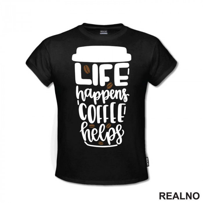 LIFE HAPPENES, COFFEE HELPS - KAFA - MAJICA