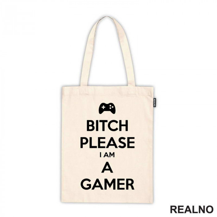 BITCH PLEASE, I AM A GAMER - GEEK - CEGER